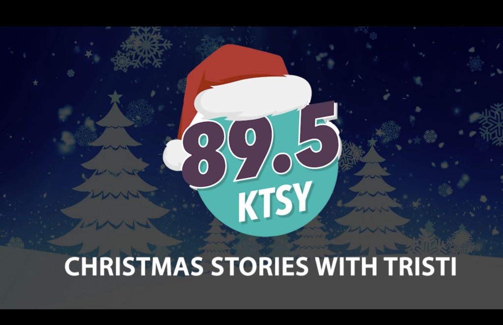 Christmas Stories With Tristi – All Week Long - 89.5 KTSY